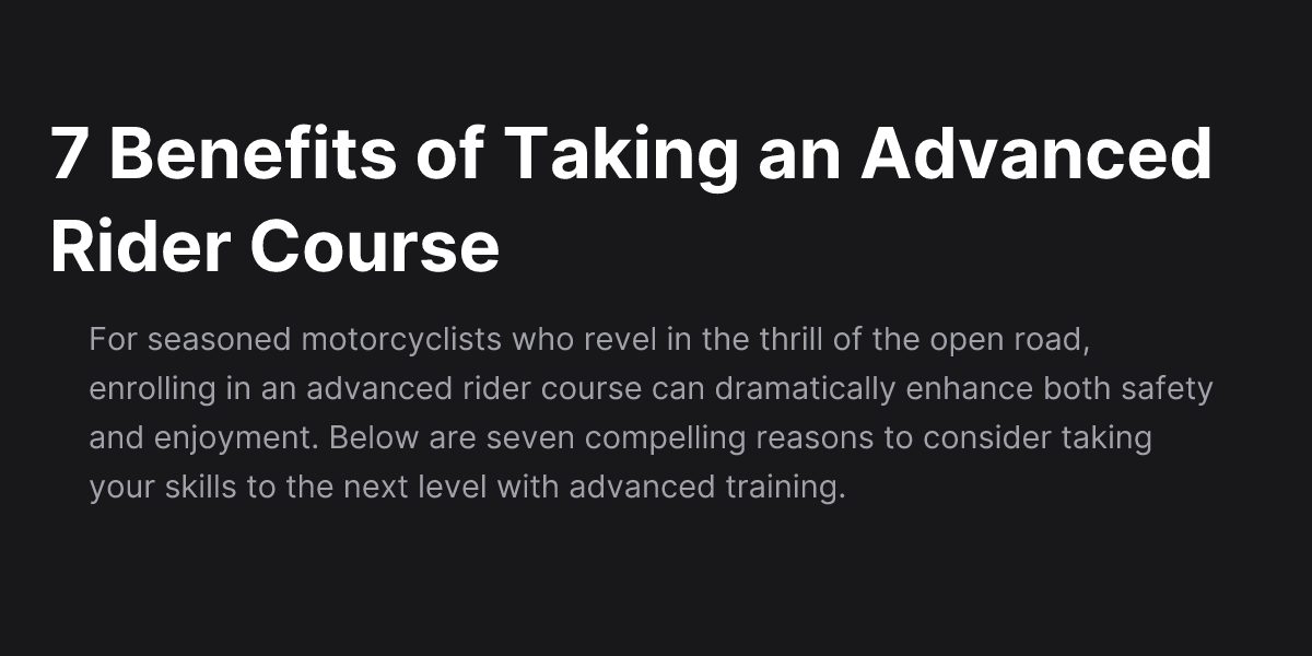 7 Benefits of Taking an Advanced Rider Course | Motorcycle Training ...